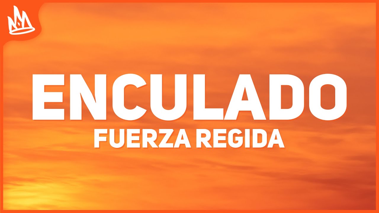 Fuerza Regida – Enculado [Letra] - YouTube