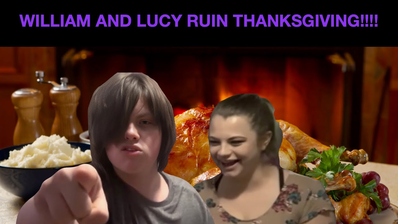WILLIAM AND LUCY RUIN THANKSGIVING!!!!! - YouTube