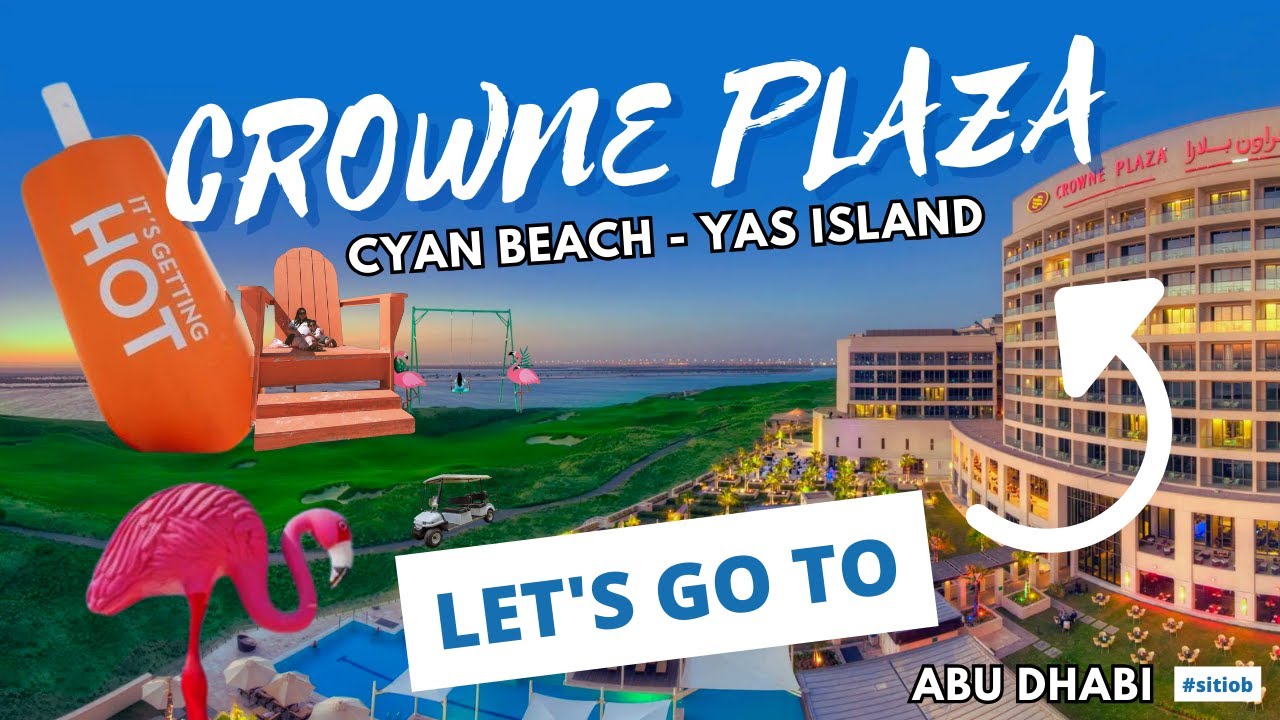 Let's go to Crowne Plaza Hotel and Cyan Beach - Yas Island Abu Dhabi ...