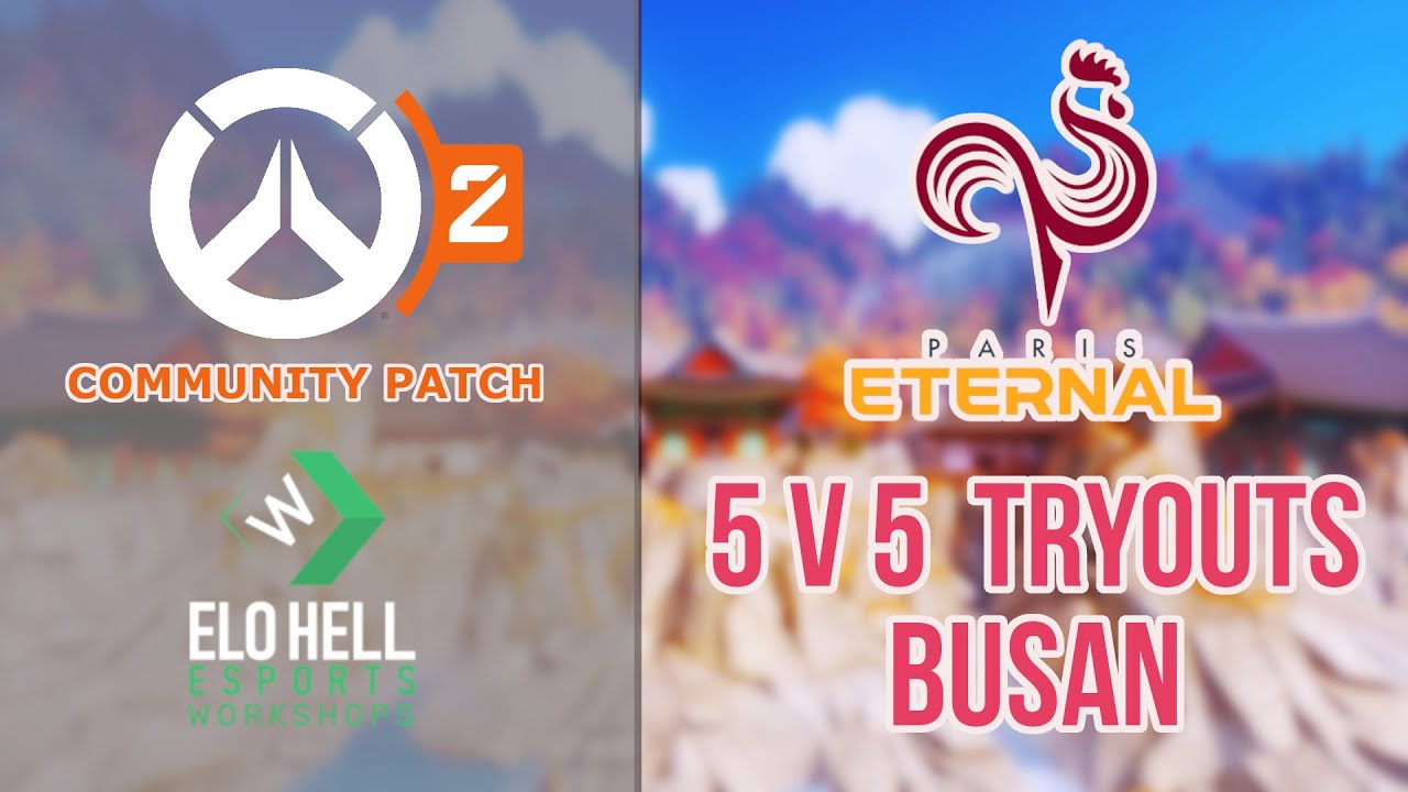 Paris Eternal Overwatch 2 Community Patch Tryouts! 5v5 Busan - YouTube