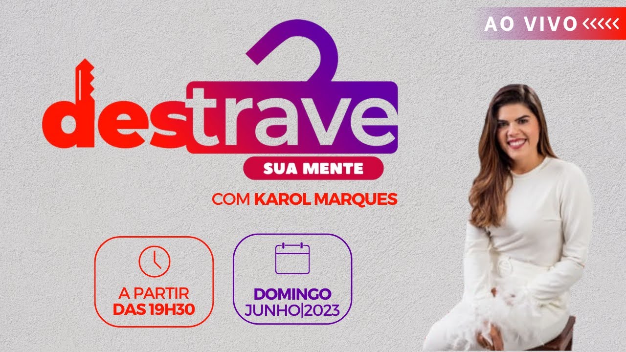 DESTRAVE SUA MENTE - KAROL MARQUES | CULTO DE DOMINGO| 18-06-2023 [AO ...