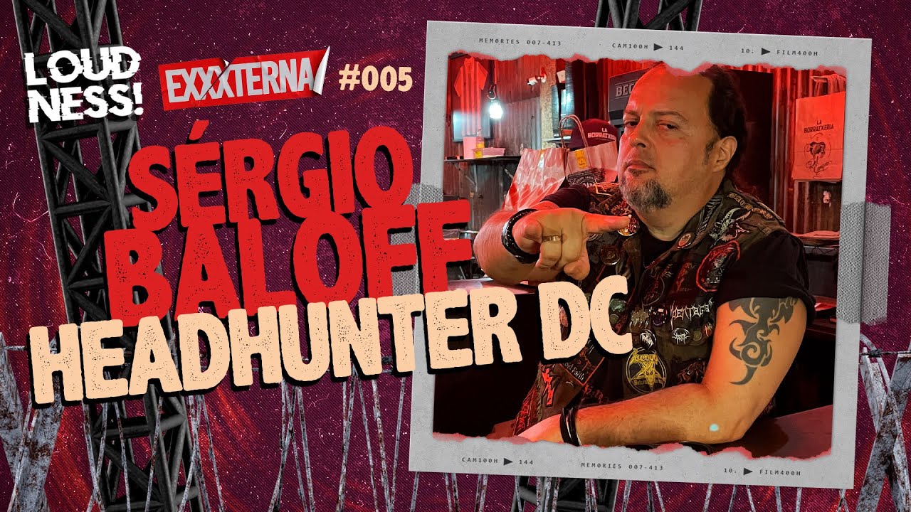 SÉRGIO BALOFF - HEADHUNTER DC | EXXXTERNA 005 - LOUDNESS CAST - YouTube