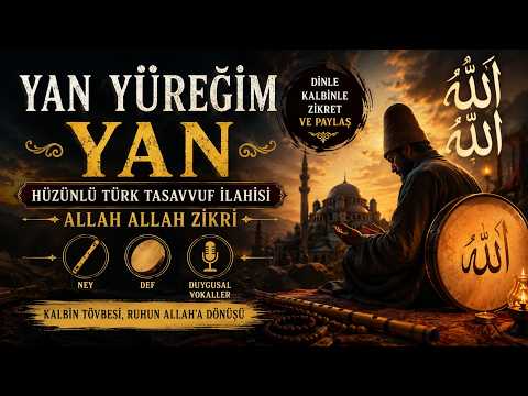 Yan Yüreğim Yan | Hüzünlü Türk Tasavvuf İlahisi | Allah Allah Zikri