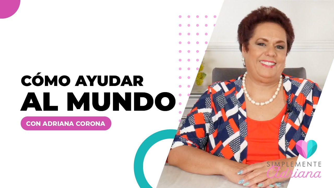 Cómo ayudar al mundo - Adriana Corona Gil - YouTube
