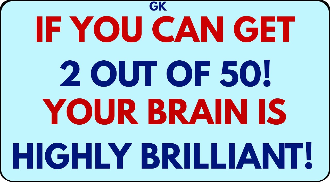 IF YOU CAN GET 2 OUT OF 50 IN THIS GK QUIZ 2025, YOUR BRAIN IS HIGHLY ...