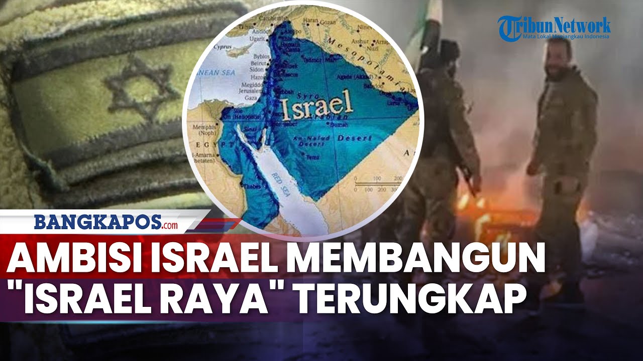 Ambisi Israel Bangun "Israel Raya" Terungkap, Usai Kejatuhan Rezim ...