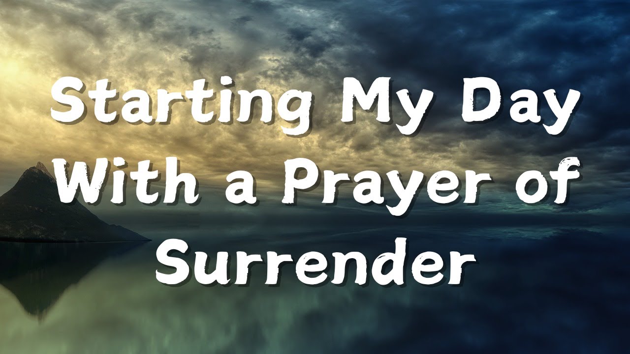 Starting My Day With a Prayer of Surrender - Daily Jesus Prayer - YouTube