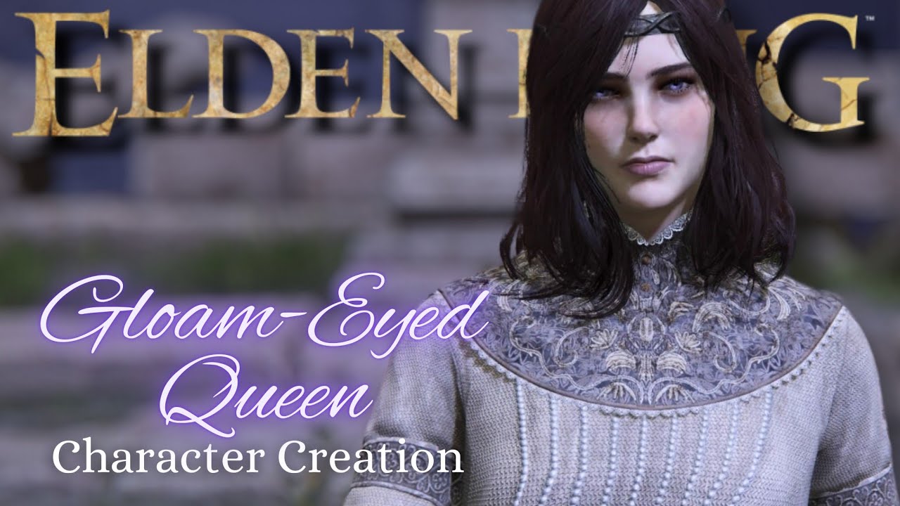 Elden Ring | The Gloam-Eyed Queen Character Creation Tutorial (My ...
