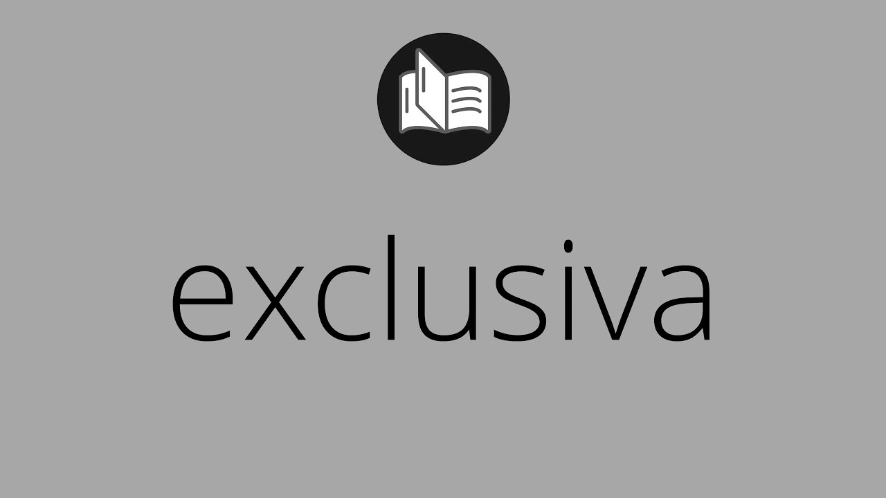 Que significa EXCLUSIVA • exclusiva SIGNIFICADO • exclusiva DEFINICIÓN ...