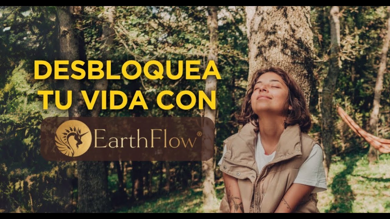 DESBLOQUEA TU VIDA CON EARTHFLOW 2023 - YouTube