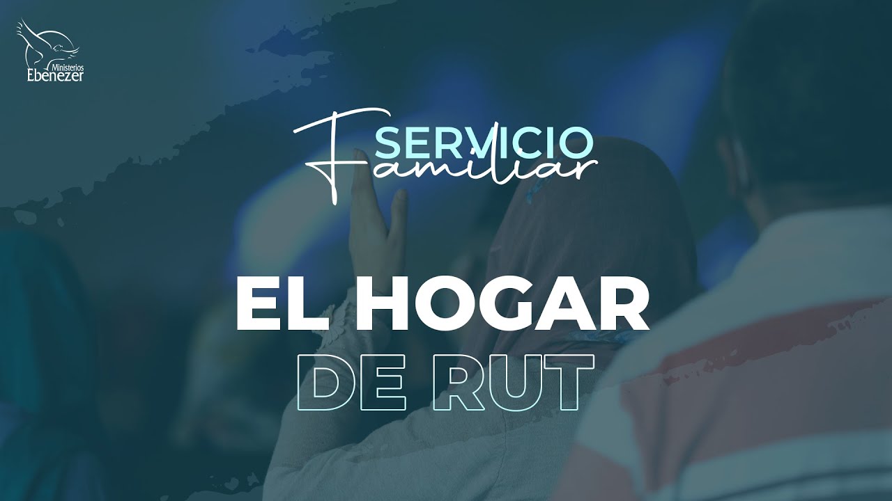 El Hogar de Ruth - Apóstol Sergio Enríquez - Servicio Familiar - Lunes ...