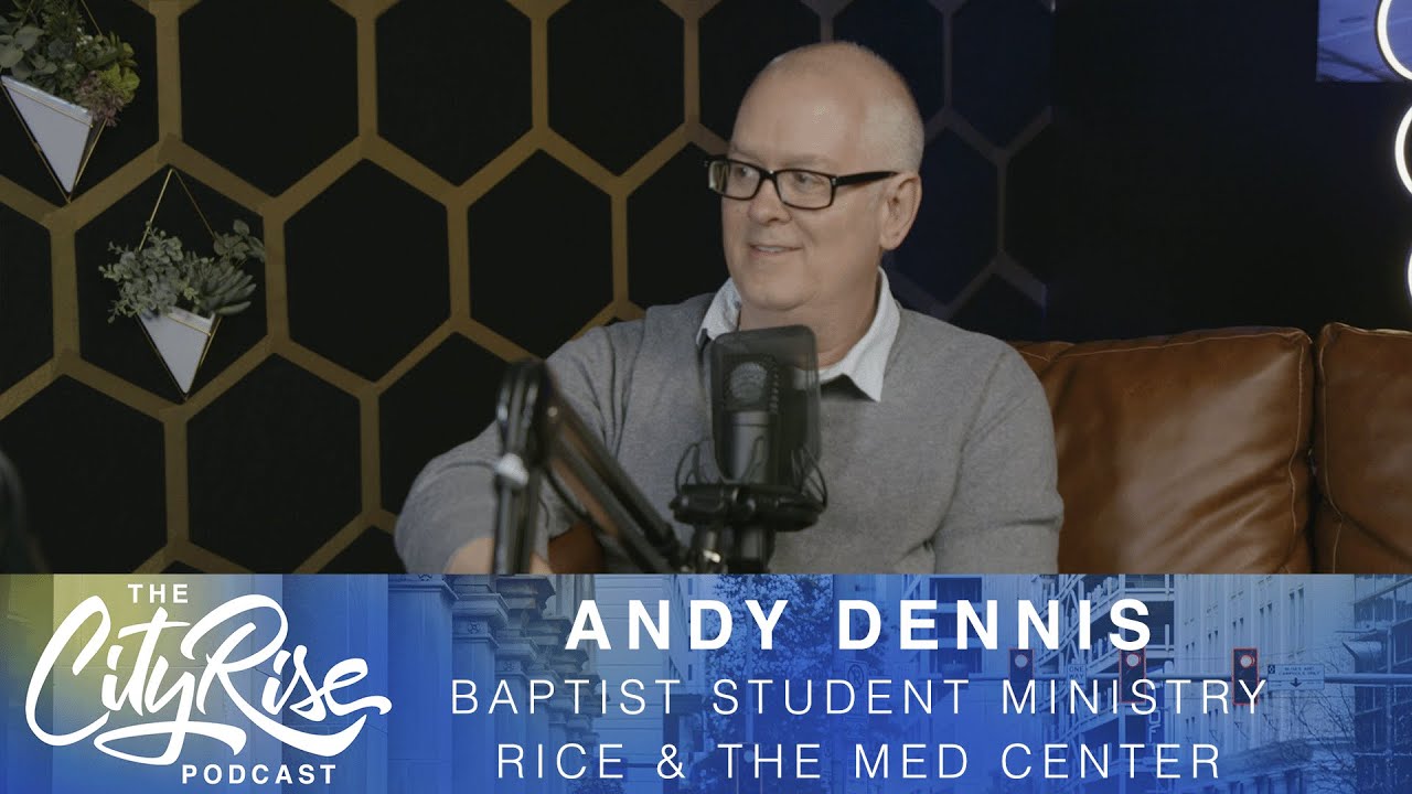 Rice and The Med Center BSM | Andy Dennis | The CityRise Podcast - YouTube