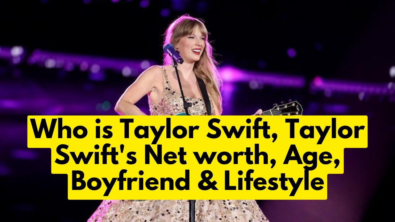 Who is Taylor Swift? Taylor Swift's Net worth | Taylor Swift's Age ...