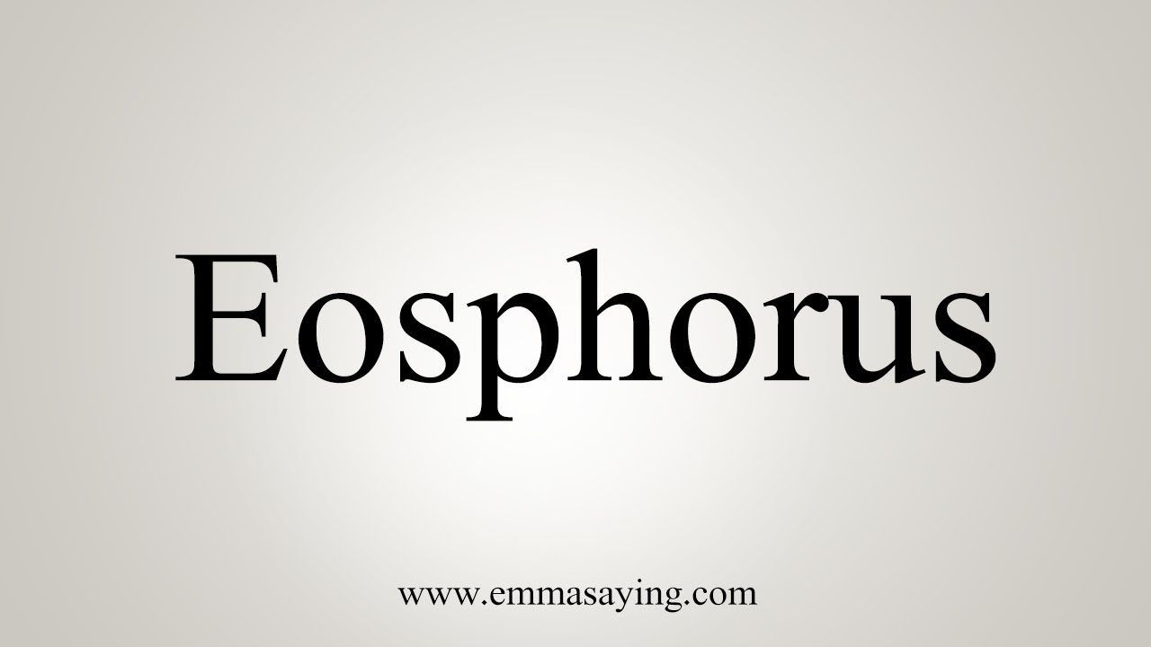 How To Say Eosphorus - YouTube