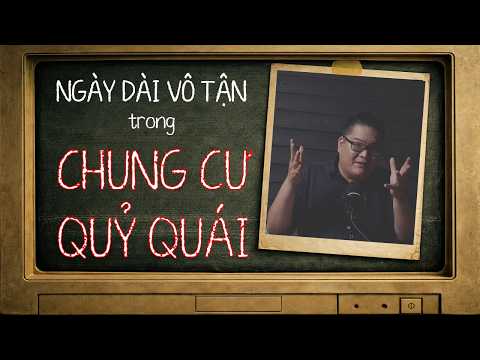 [TẬP 2673] Chuyện Ma Có Thật : ĐÊM DÀI VÔ TẬN TRONG CHUNG CƯ QUỶ QUÁI