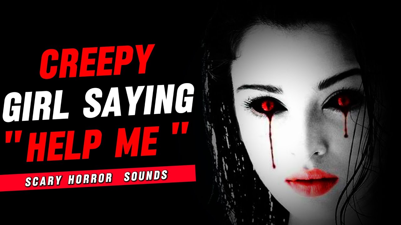 Creepy Girl Saying "Help Me " | Scary Horror Voice | - YouTube