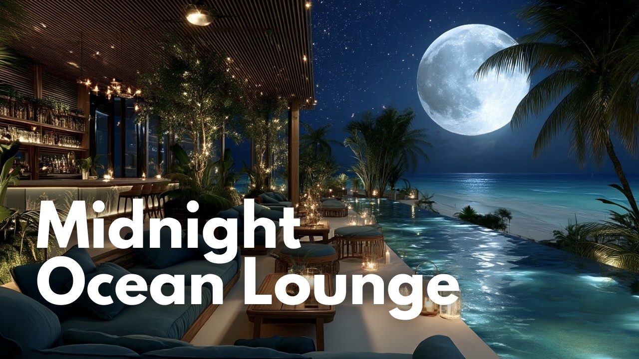Midnight Ocean Lounge🌙 | Smooth & Deep Chill Beats for Relaxing Nights ...