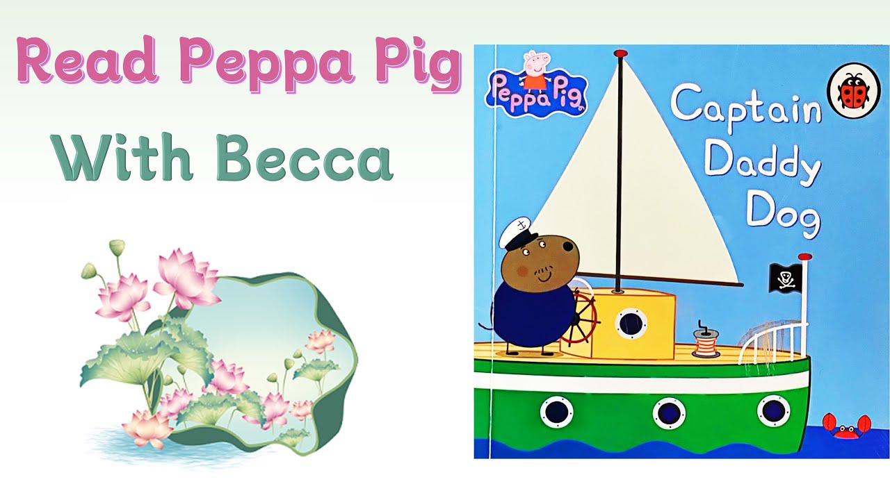 Becca Reads Peppa Pig - Captain Daddy Dog ⚓ 🌊 | Bedtime Story for Kids ...