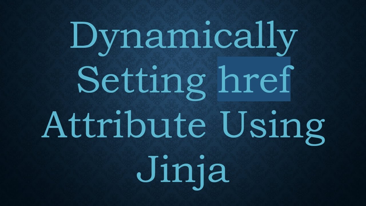 Dynamically Setting href Attribute Using Jinja - YouTube
