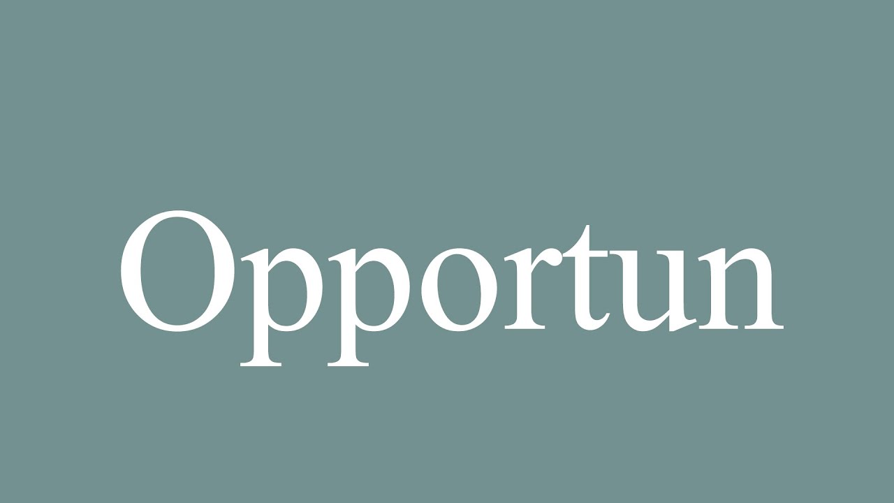 How to Pronounce ''Opportun'' (Opportunity) Correctly in French - YouTube
