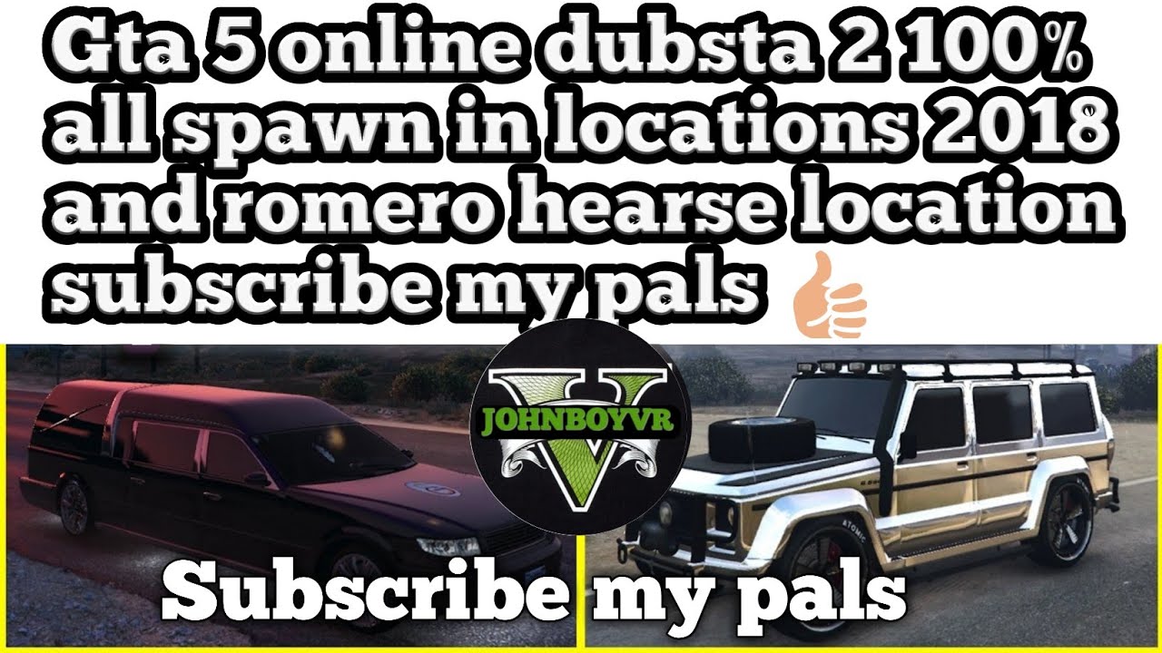 Gta 5 online dubsta 2 100% all spawn in locations 2018 & romero hearse ...