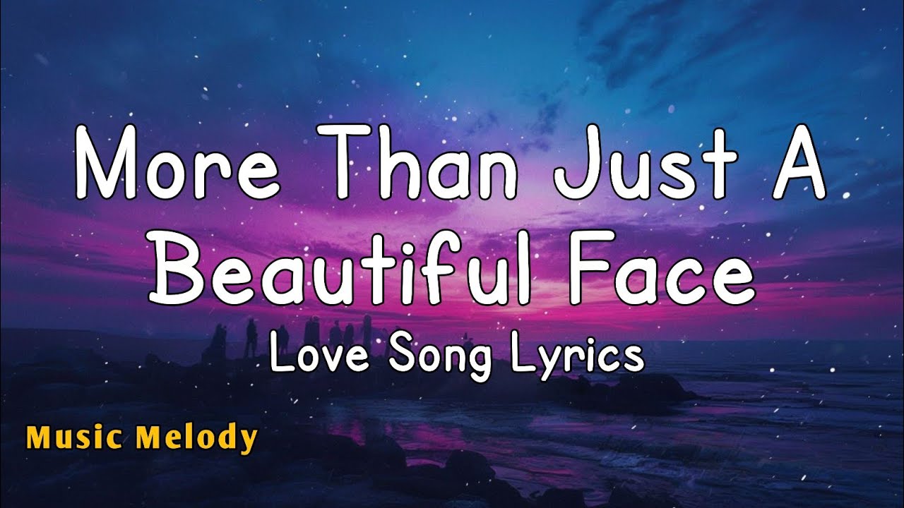More Than Just A Beautiful Face - Love Song (Lyrics) 😚 - YouTube