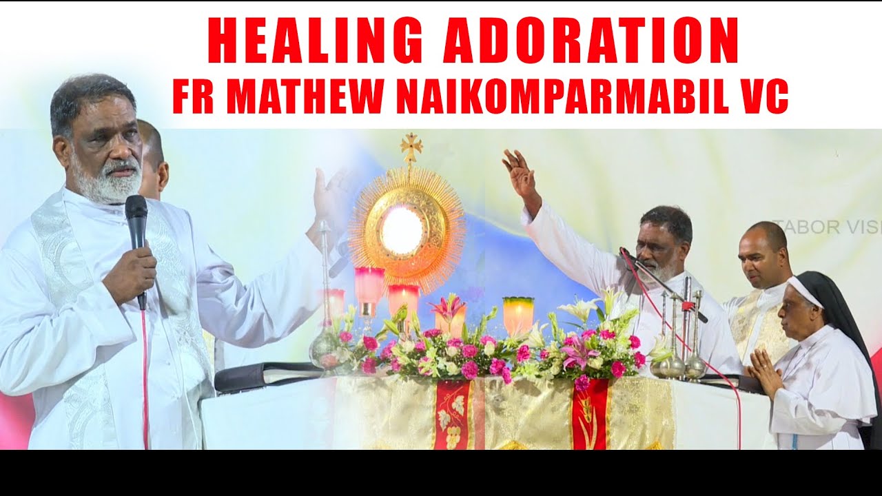 HEALING ADORATION BY FR MATHEW NAIKOMPARMABIL VC | TABOR ASHRAM - YouTube