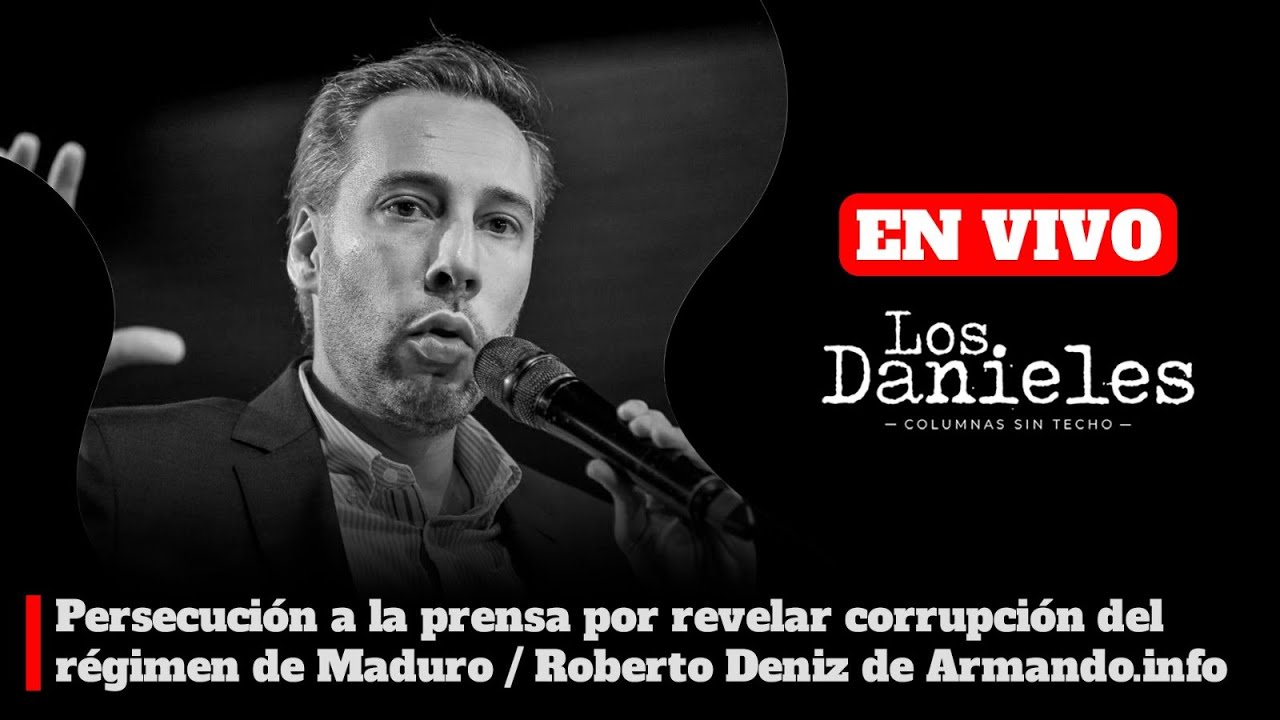 Persecución a la prensa por revelar corrupción del régimen de Maduro / Roberto Deniz de Armando ...