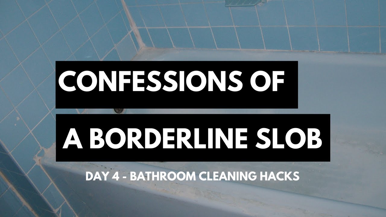 Confessions of a Borderline Slob - Day 4 - Bathroom Cleaning Hacks ...