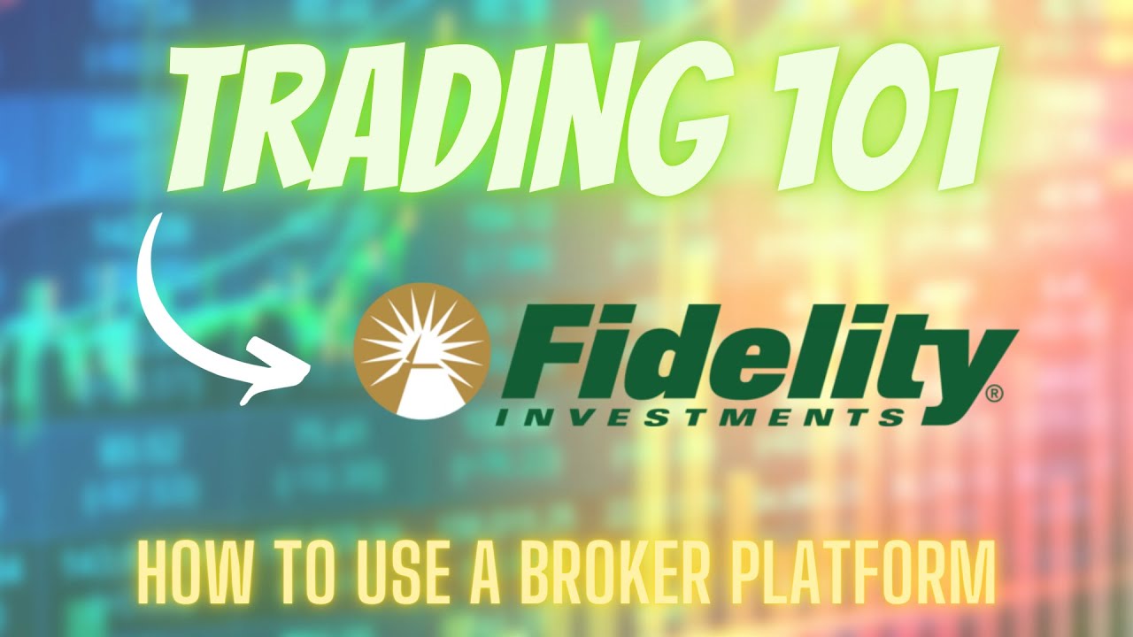 Trading 101 - How to Use a Broker Platform - Fidelity Investments ...