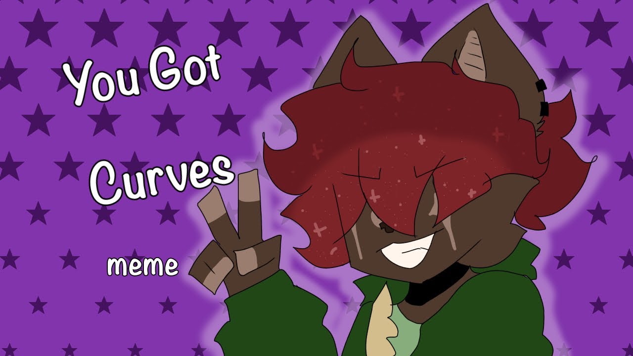 You Got Curves!! || Animation Meme - YouTube