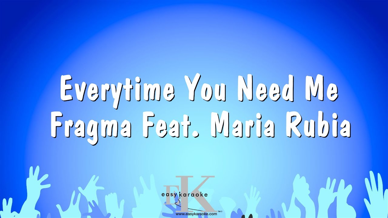 Everytime You Need Me - Fragma Feat. Maria Rubia (Karaoke Version ...
