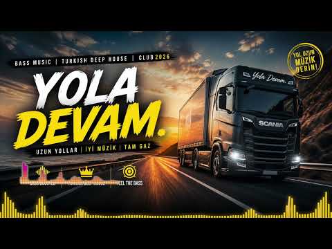 YOLA DEVAM 🚛 | Turkish Deep House 2026 🔥 Bass Music Club Mix | Uzun Yol Müzikleri