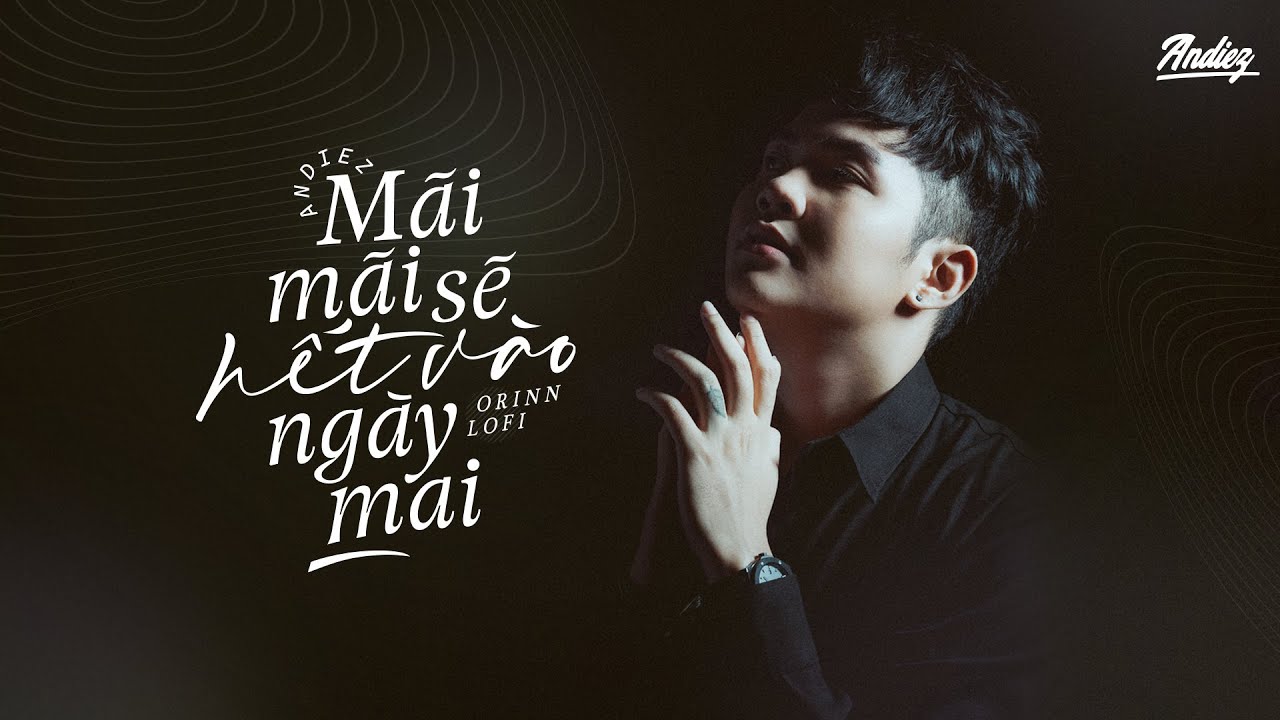 Andiez - Mãi Mãi Sẽ Hết Vào Ngày Mai (Lofi Ver) - YouTube