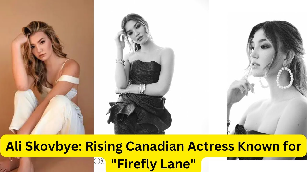 Ali Skovbye: Rising Canadian Actress Known for "Firefly Lane # ...