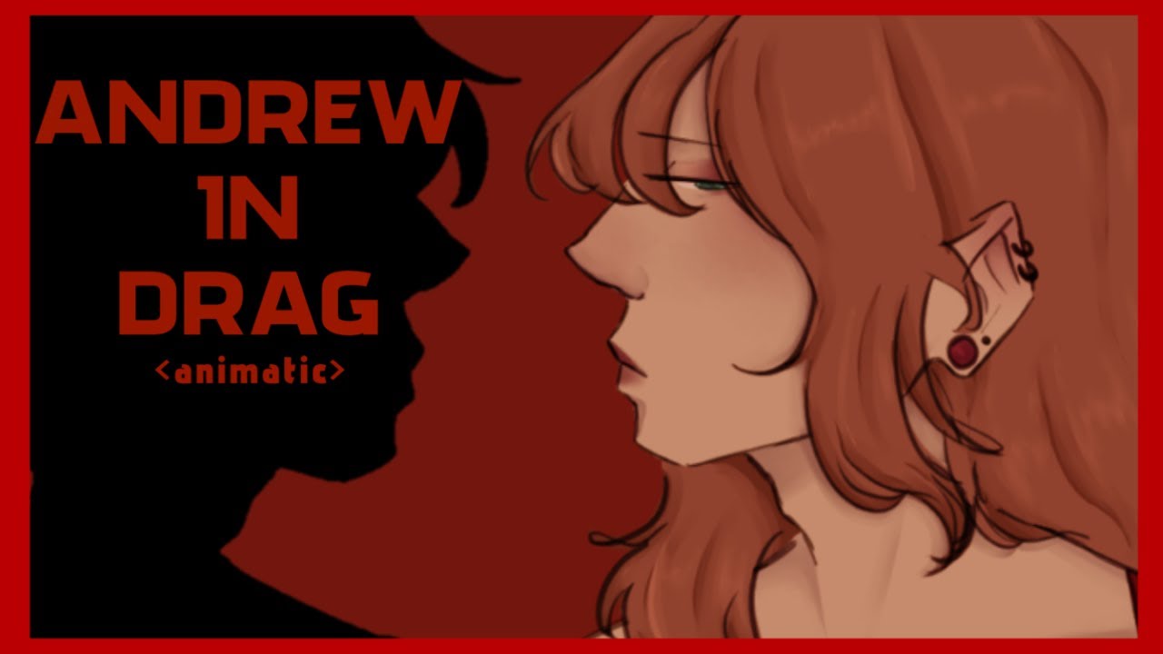 Andrew in Drag [animatic] - YouTube