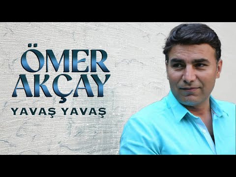 Ömer Akçay - Yavaş Yavaş