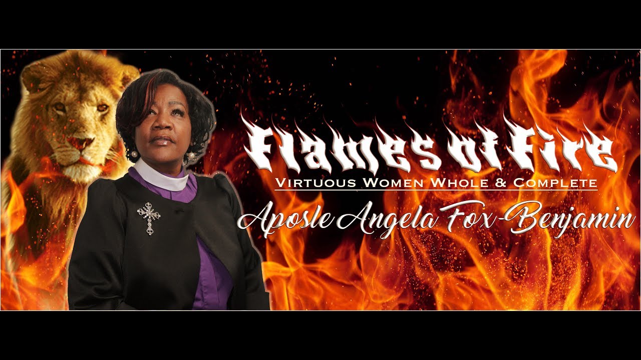 "Flames of Fire" : EPISODE 1| Apostle Angela Fox-Benjamin - YouTube