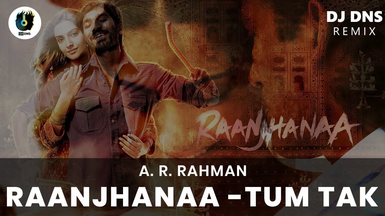 Raanjhanaa - Tum Tak Remix | DJ DNS - YouTube