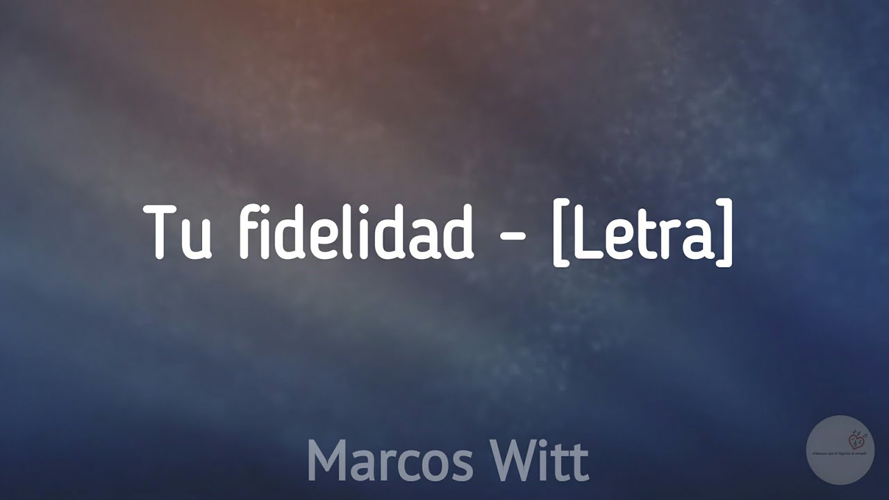 Tu fidelidad - Marcos Witt [Letra] - YouTube