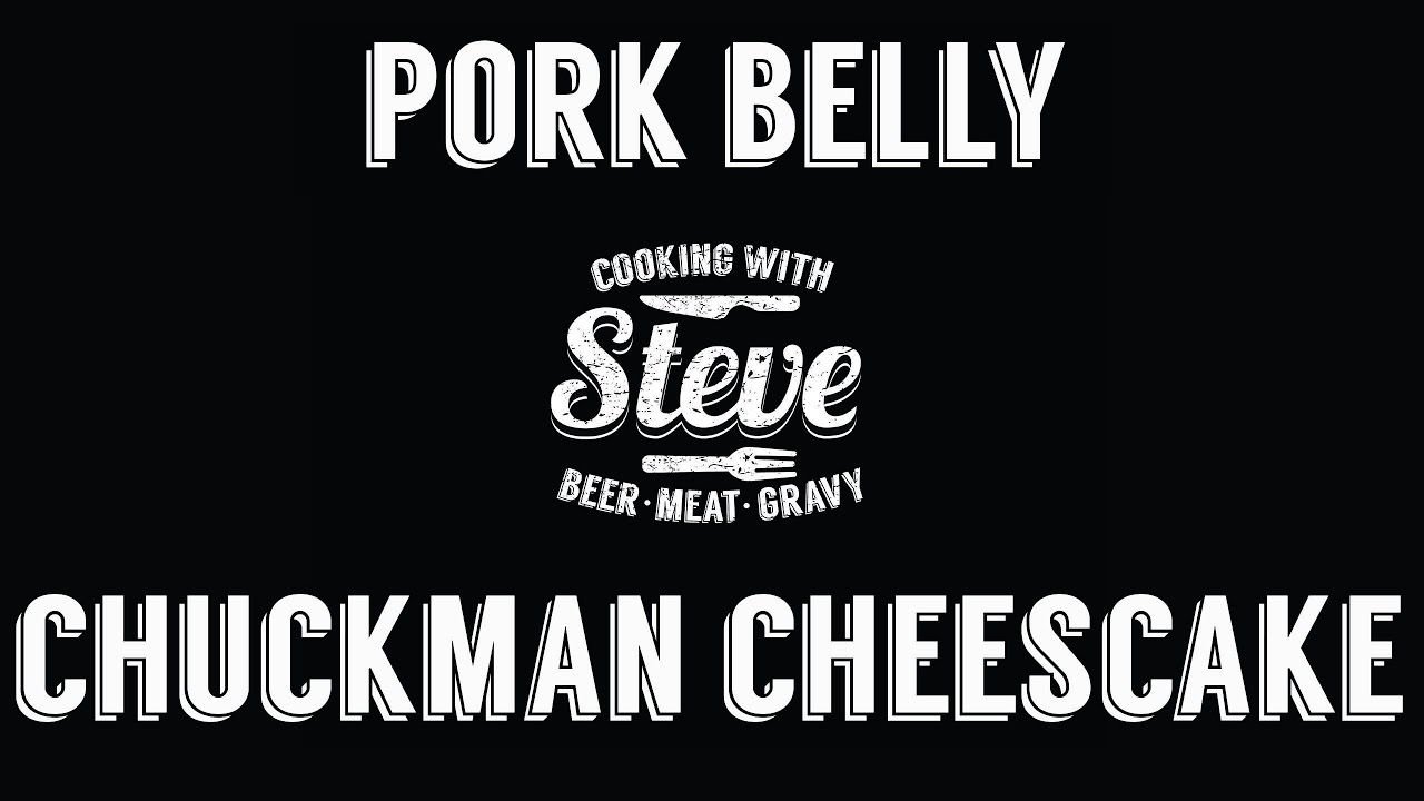 Cooking With Steve - Pork Belly & Chuckman Cheesecake - YouTube