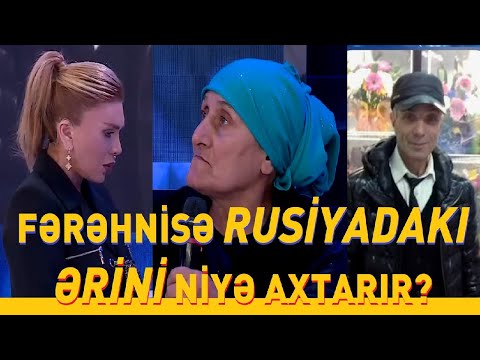 Fərəhnisə Rusiyadakı ərini niyə axtarır? Mənimlə zaksdadır bu adam... / Seni axtariram 20.12.2025