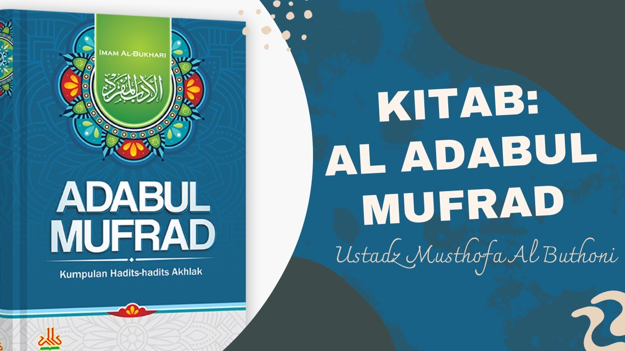 Kitab Al Adabul Mufrad | Ustadz Musthofa Al Buthoni - YouTube