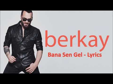 Berkay bana sen gel