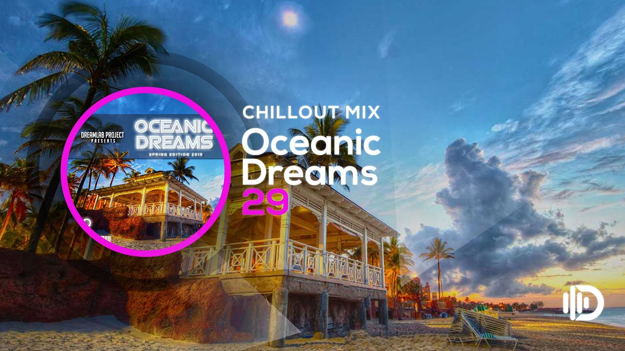 Oceanic Dreams 29 - Chillout Dream Mix (By Dreamlab Project) - YouTube