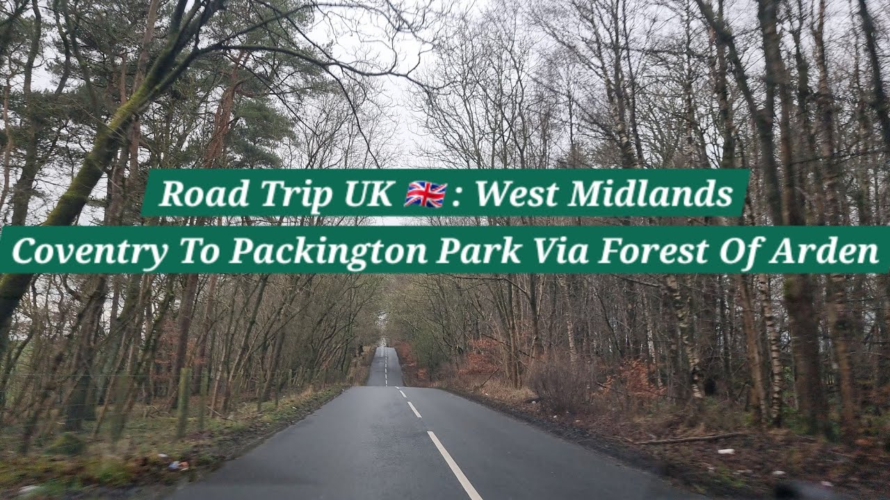 Road Trip UK 🇬🇧 | Coventry To Packington Park | Via Forest Of Arden ...