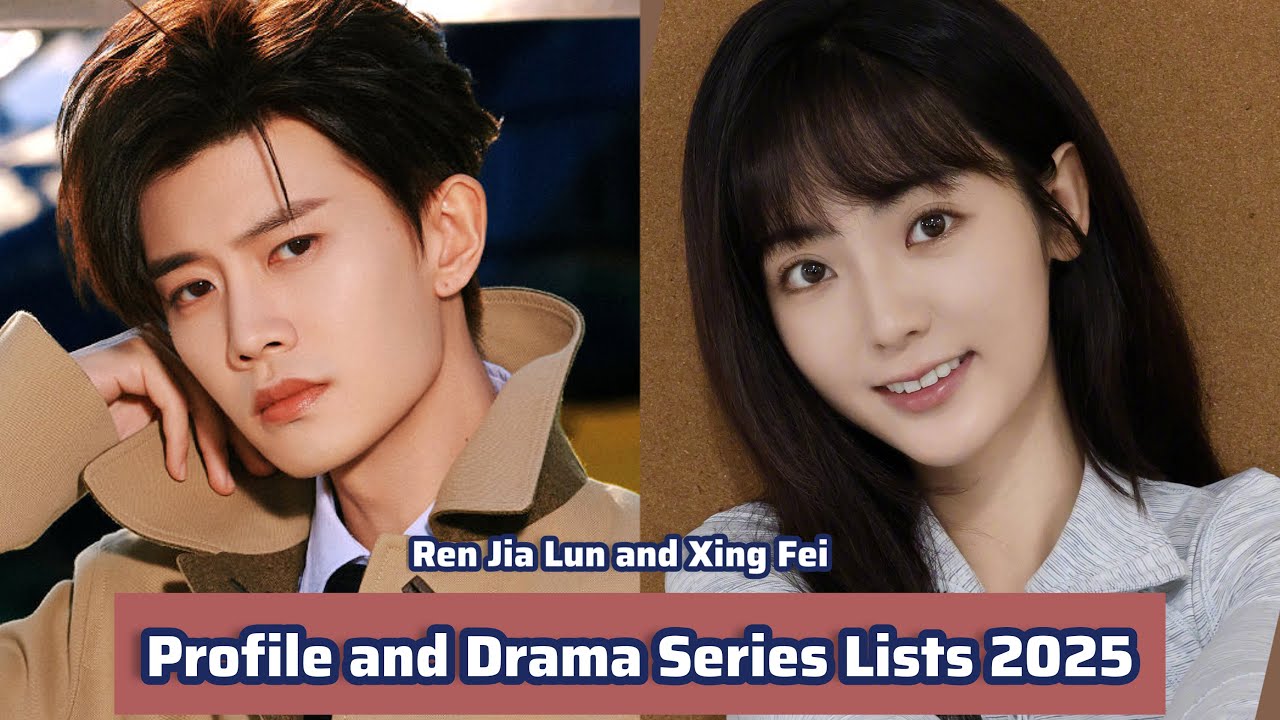 Ren Jia Lun and Xing Fei | Profile and Drama Series Lists 2025 | - YouTube