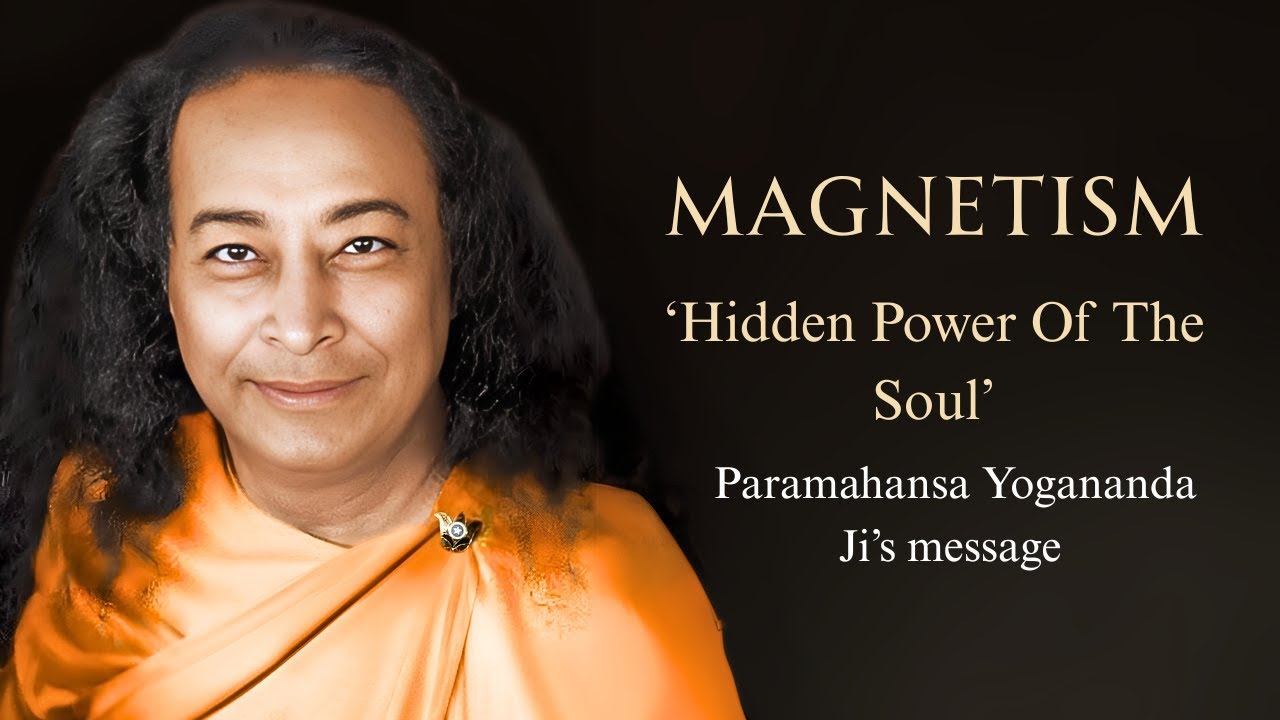 Magnetism: The Hidden Power of the Soul | Paramahansa Yogananda Ji’s ...