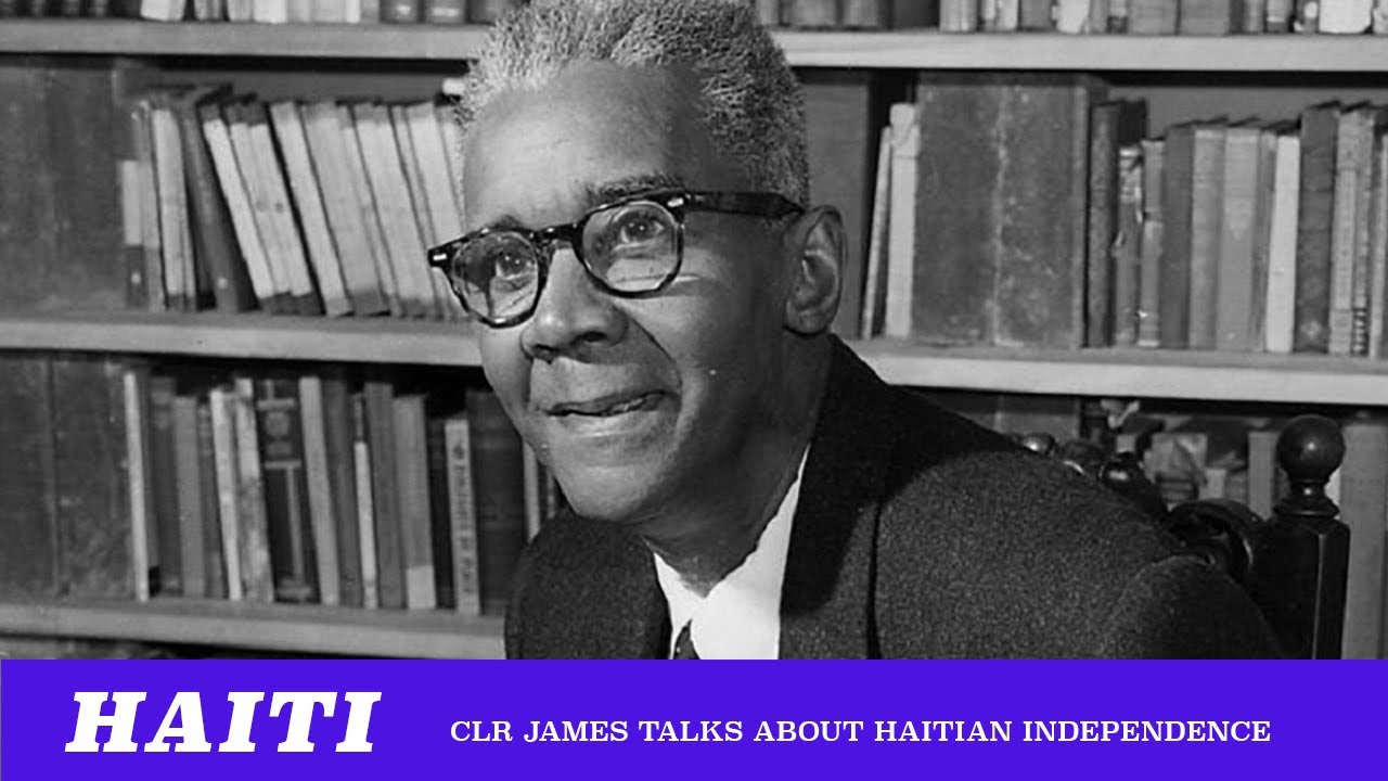 Haitian Independence: CLR James & The Importance Of Haiti's Revolution ...