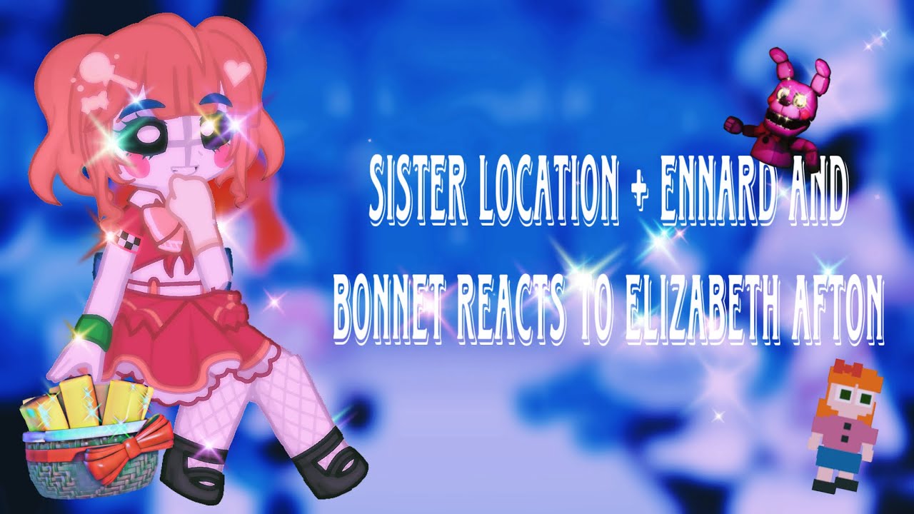 Sister Location (+ Ennard & Bonnet) react to Elizabeth Afton ...